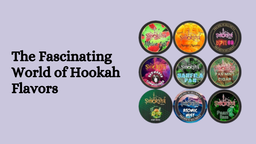 The Fascinating World of Hookah Flavors! - My Guest Post Haven: Your Platform for Sharing Insights